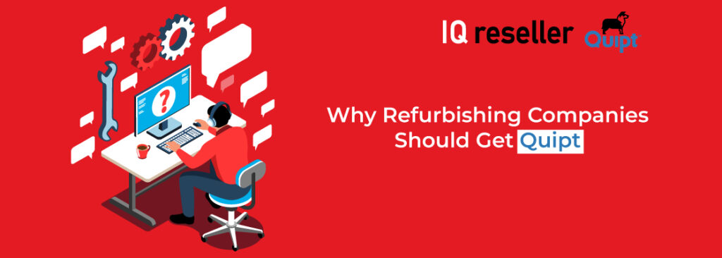 Why Refurbishing Companies Should Get Quipt